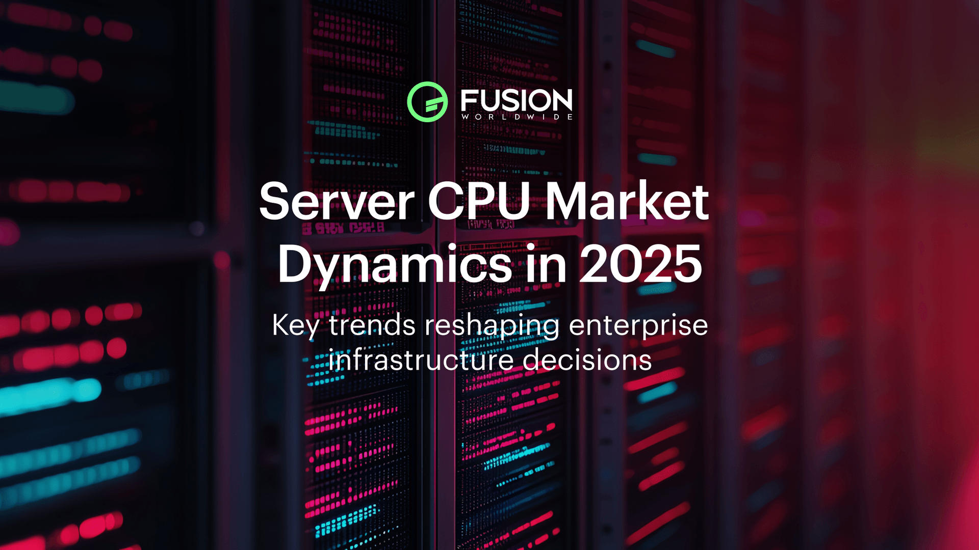 Server CPU Market Dynamics in 2025 | Fusion Worldwide